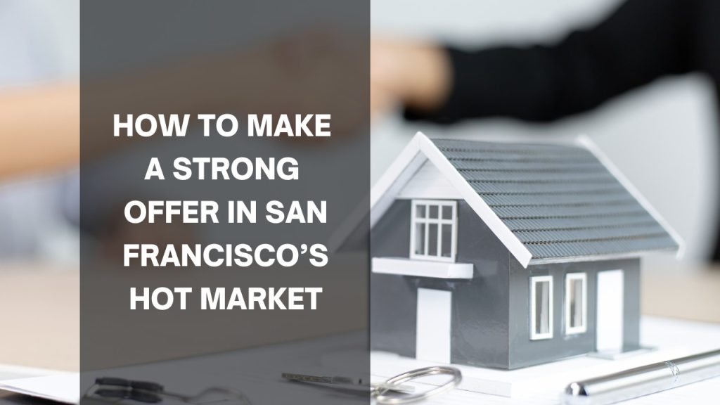 Listing How to Make a Strong Offer in San Francisco’s Hot Market
