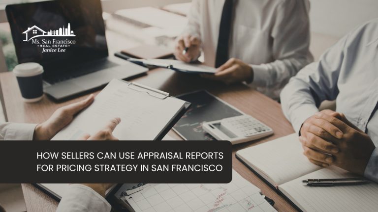 How Sellers Can Use Appraisal Reports for Pricing Strategy in San Francisco